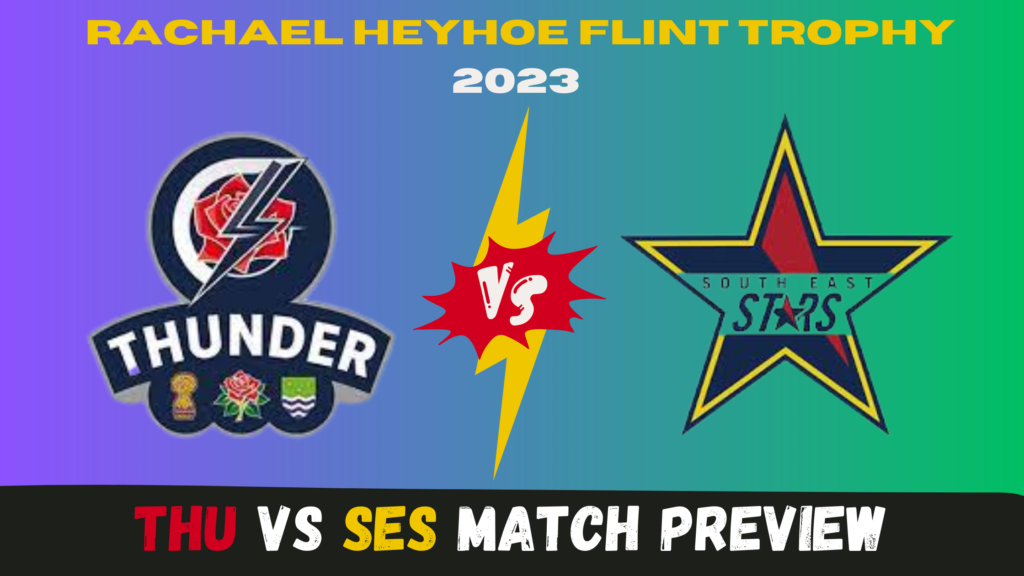 Rachel Heyhoe Flint Trophy 2023, Match 2: THU vs SES Match Prediction ...